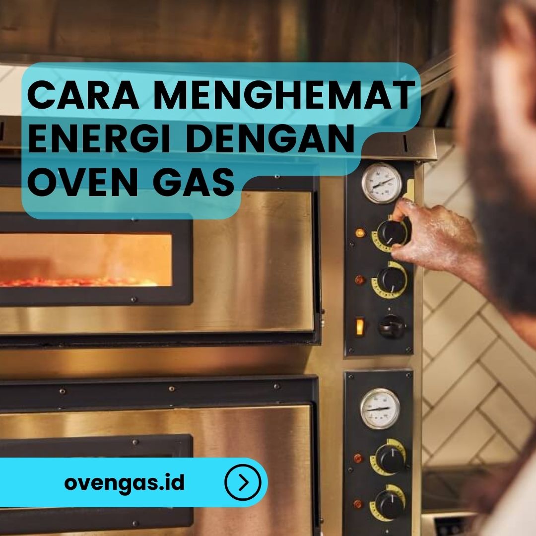 Cara Menghemat Energi dengan Oven Gas - Distributor Agen Oven Gas Oven Kue Alat Bakery GDMax ...